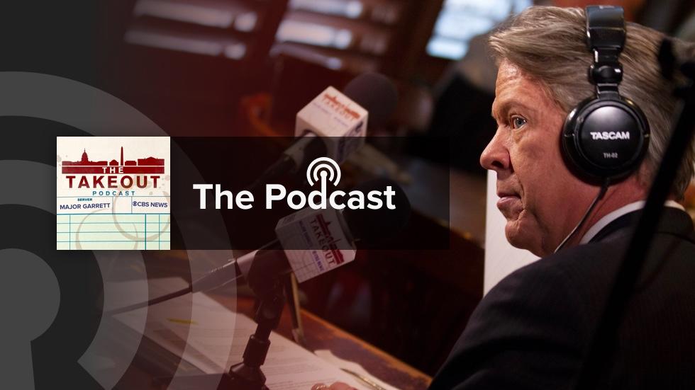 The Takeout podcast with Major Garrett from CBS News